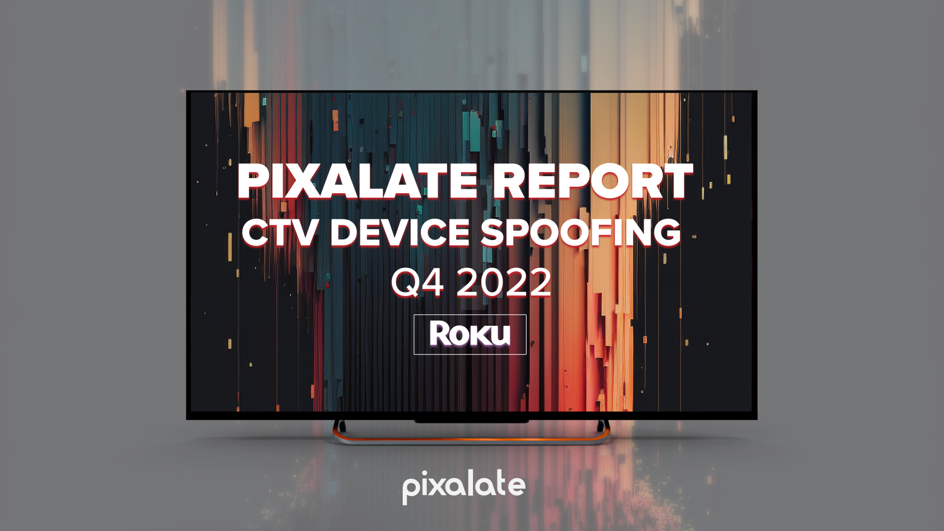 Q4 2022 CTV Device Spoofing Report Q4 2022 CTV Device Spoofing Report